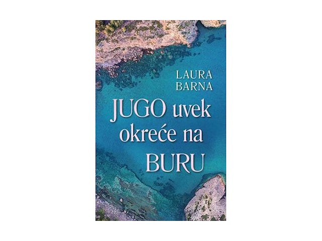 Jugo uvek okreće na buru - Laura Barna