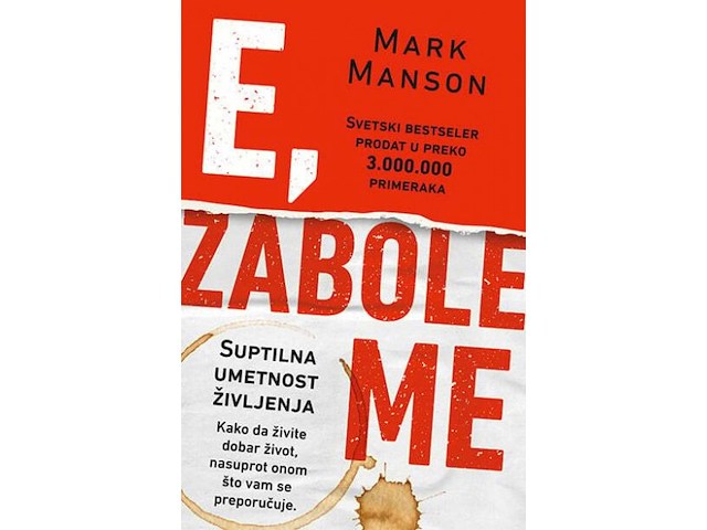 E, zabole me - Suptilna umetnost življenja - Mark Manson