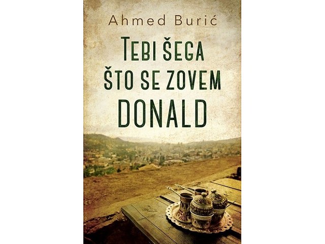 Tebi šega što se zovem Donald - Ahmed Burić