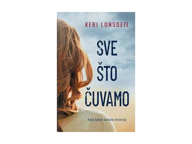 Sve što čuvamo - Keri Lonsdejl