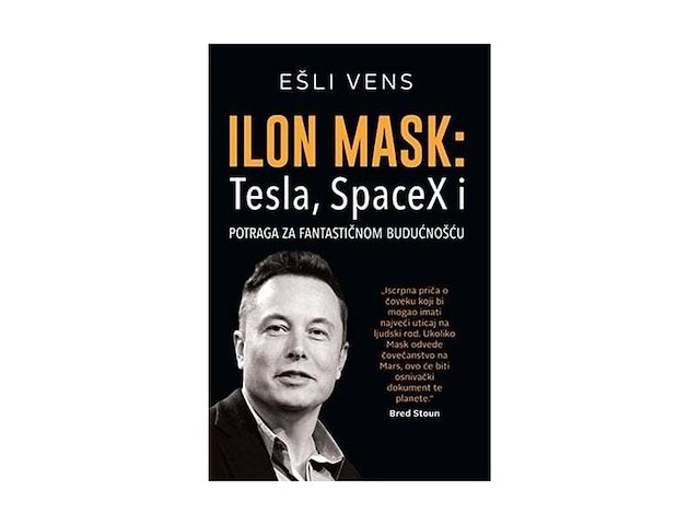 Ilon Mask: Tesla, SpaceX i potraga za fantastičnom budućnošću - Ešli Vens