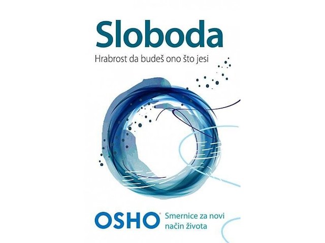 Sloboda - hrabrost da budeš ono što jesi - Osho