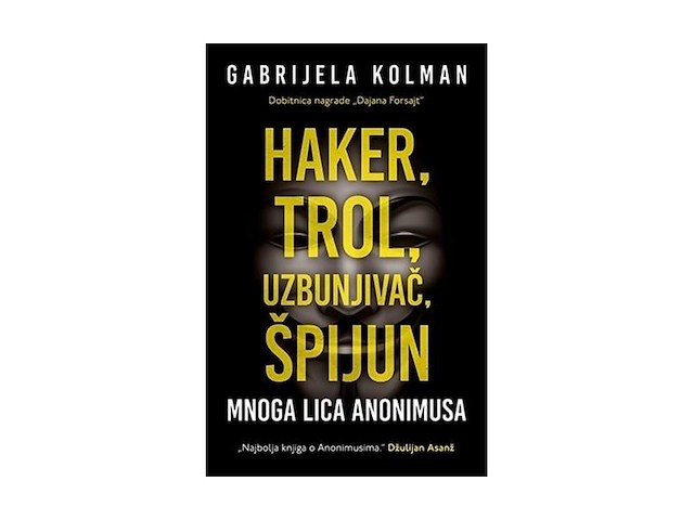 Haker, trol, uzbunjivač, špijun: Mnoga lica Anonimusa - Gabrijela Kolman