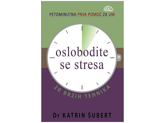 Oslobodite se stresa - 20 brzih tehnika - Katrin Šubert