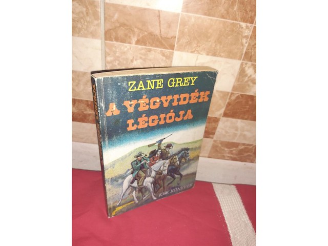 Zane Grey A végvidék légiója