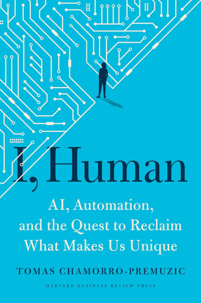 I, Human: AI, Automation and the Quest to Reclaim What Makes Us Unique