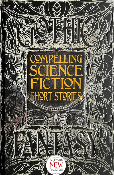 Compelling Science Fiction Short Stories: Short Stories: Anthology of New & Classic Tales