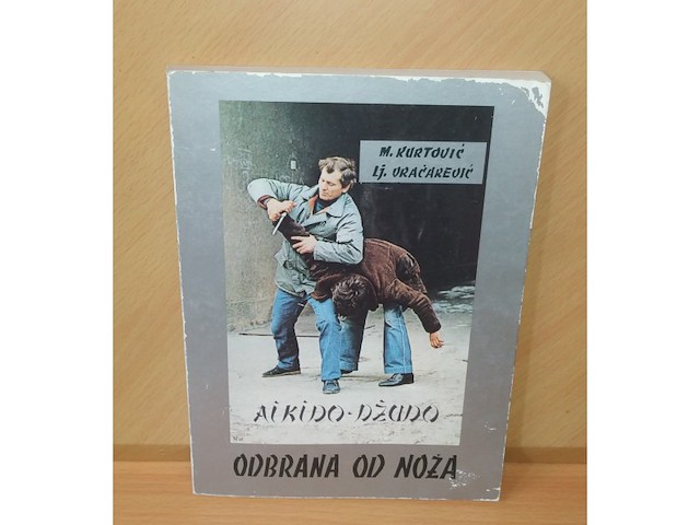 ODBRANA OD NOŽA AIKIDO, DŽUDO - VRAČAREVIĆ, KURTOVIĆ