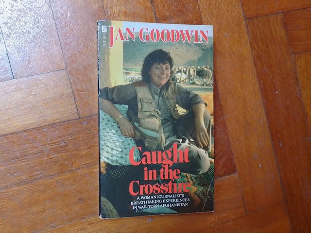 CAUGHT IN THE CROSSFIRE, Jan Goodwin