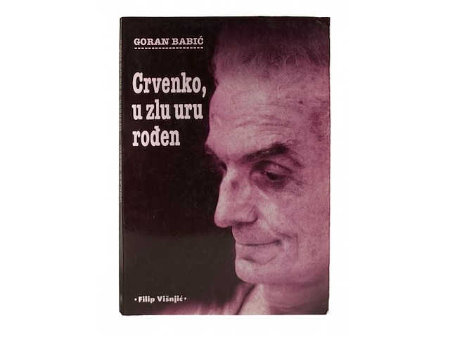 Crvenko, u zlu uru rođen - Goran Babić