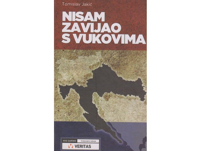 NISAM ZAVIJAO S VUKOVIMA / TOMISLAV JAKIĆ