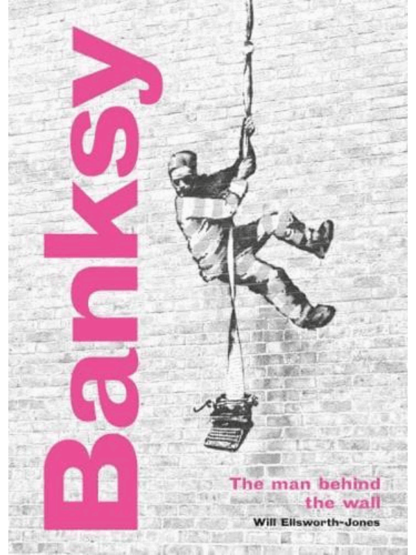 Banksy: The Man behind the Wall : Revised and Illustrated Edition