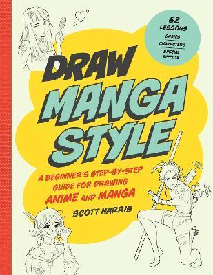 Draw Manga Style A Beginners Step-by-Step Guide for Drawing Anime and Manga – Basics, Characters