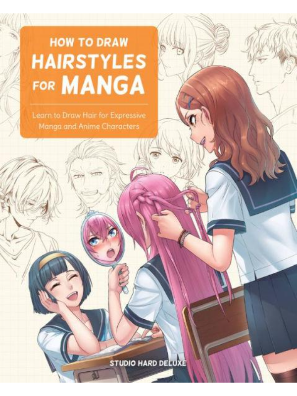 How to Draw Hairstyles for Manga Learn to Draw Hairstyles for Expressive Manga Characters