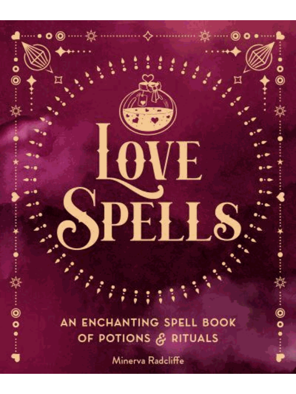 Love Spells An Enchanting Spell Book of Potions & Rituals