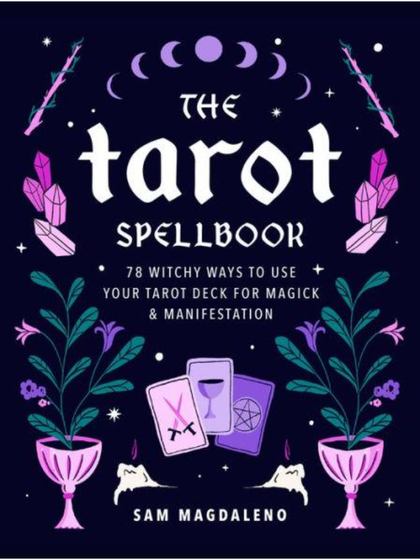 The Tarot Spellbook 78 Witchy Ways to Use Your Tarot Deck for Magick and Manifestation