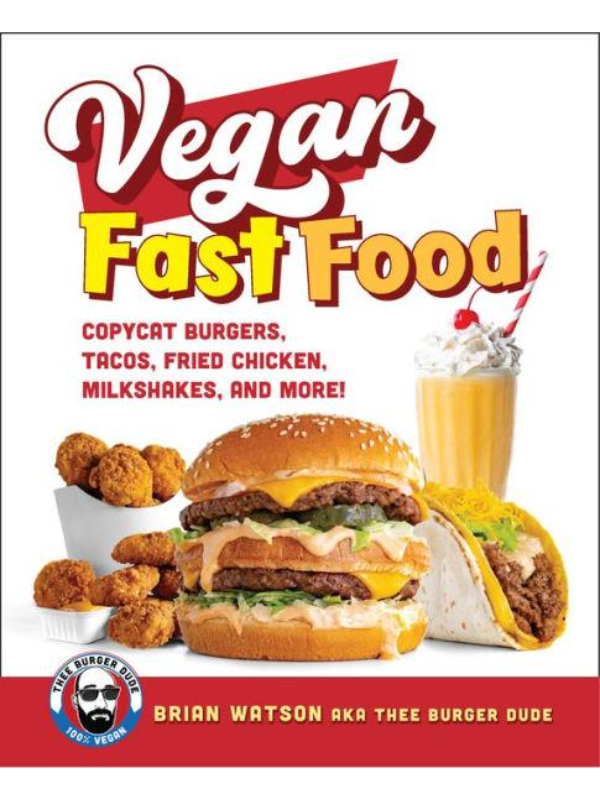 Vegan Fast Food : Copycat Burgers, Tacos, Fried Chicken, Pizza, Milkshakes, and More!