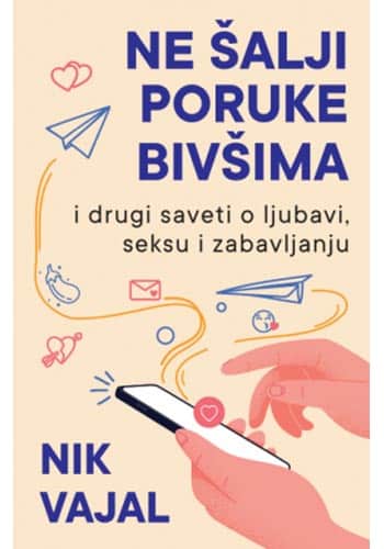 Ne šalji poruke bivšima …i drugi saveti o ljubavi, seksu i zabavljanju – Nik Vajal