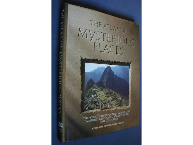 THE ATLAS OF MYSTERIOUS PLACES - Jennifer Westwood