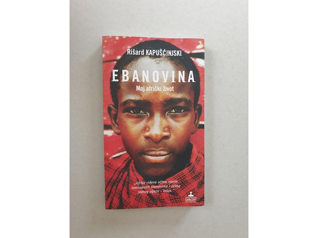 Ebanovina - Moj afrički život - Rišard Kapušćinjski