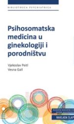 Psihosomatska Medicina U Ginekologiji I Porodništvu Od Vjekoslav Peitl, Vesna Gall