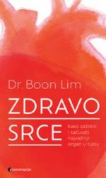 Zdravo Srce: Kako Zaštititi I Sačuvati Najvažniji Organ U Tijelu Od Boon Lim