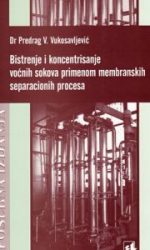 Bistrenje I Koncentrisanje Voćnih Sokova Primenom Membranskih Separacionih Procesa Od Predrag Vukosavljević