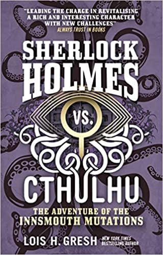 Sherlock Holmes vs. Cthulhu: The Adventure of the Innsmouth Mutations (Book 3)