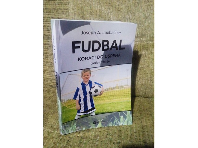 Fudbal - koraci do uspeha - Joseph Luxbacher  Autor::