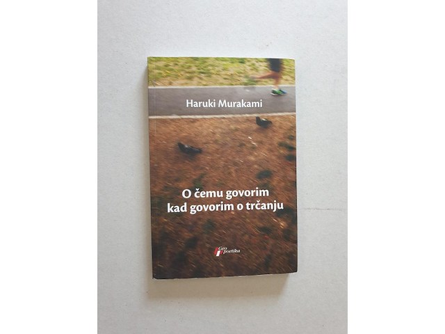 O čemu govorim kad govorim o trčanju - Haruki Murakami