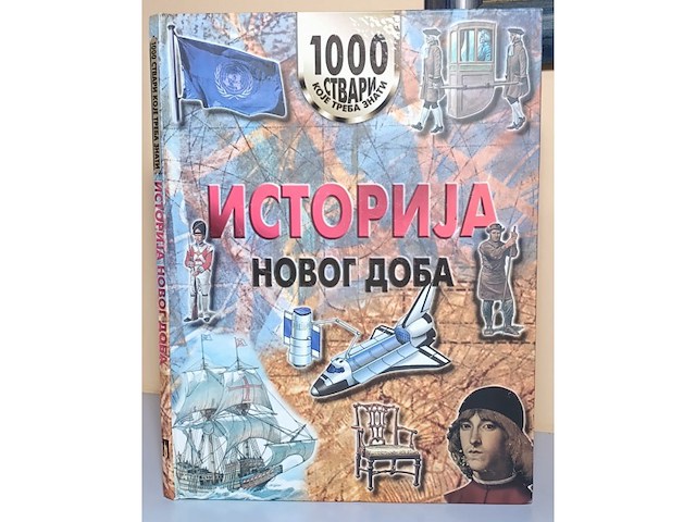 ISTORIJA NOVOG DOBA 1000 stvari koje treba znati