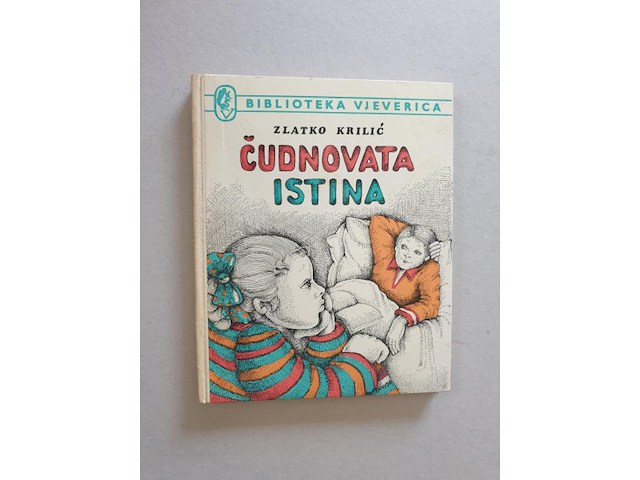 Zlatko Krilić - ČUDNOVATA ISTINA (Biblioteka Vjeverica)