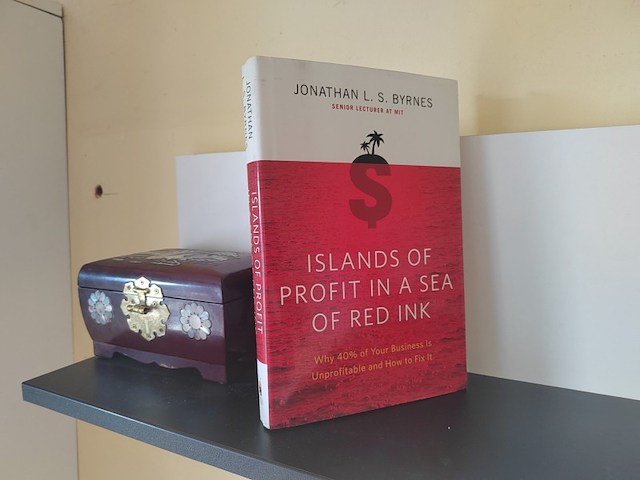 Islands of Profit in a Sea of Red Ink Jonathan Byrnes
