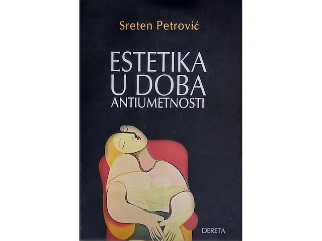 Sreten Petrović: ESTETIKA U DOBA ANTIUMETNOSTI