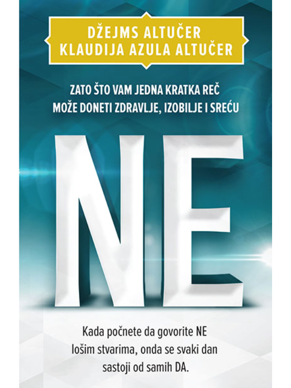 Ne : Zašto Vam Jedna Kratka Reč Može Doneti Zdravlje, Izobilje I Sreću