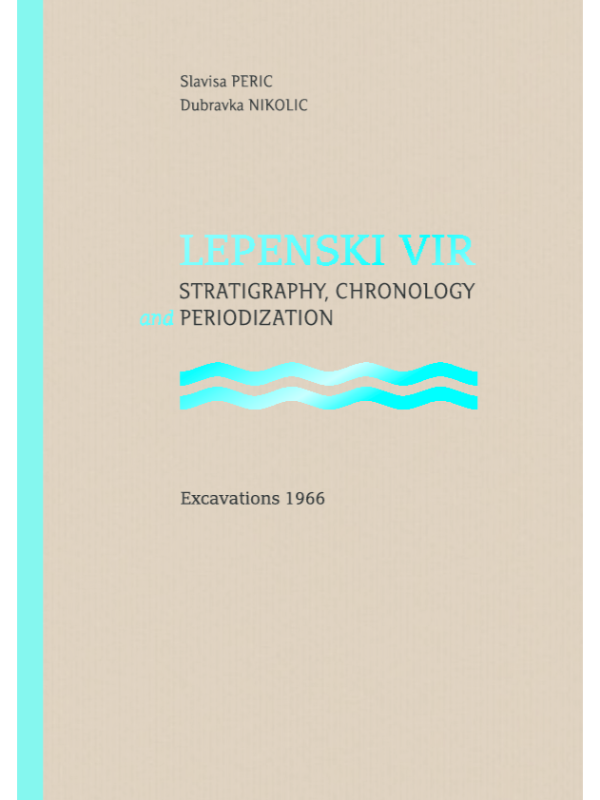 Lepenski Vir : stratigraphy, chronology and periodization : excavations 1966