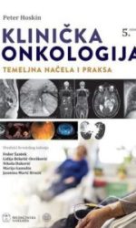 Klinička Onkologija: Temeljna Načela I Praksa, V Izdanje Od Peter Hoskin