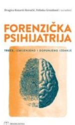 Forenzička Psihijatrija – Treće, Izmijenjeno I Dopunjeno Izdanje Od Dragica Kozarić-Kovačić , Velinka Grozdanić I Suradnici