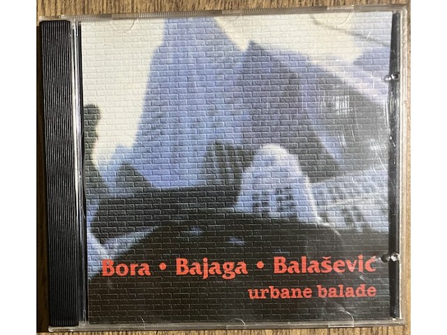 BORA, BAJAGA, BALAŠEVIĆ - Urbane balade
