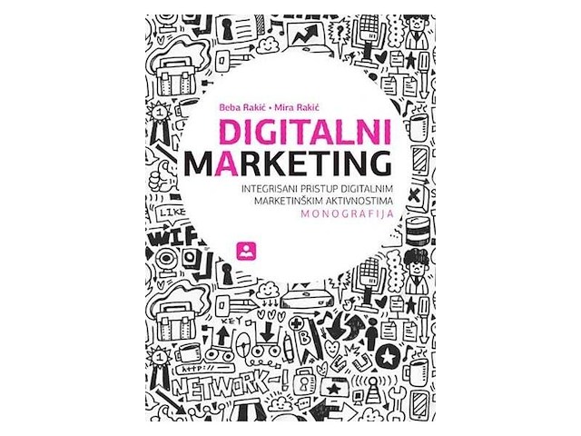 Digitalni marketing: integrisani pristup digitalnim marketinškim aktivnosti