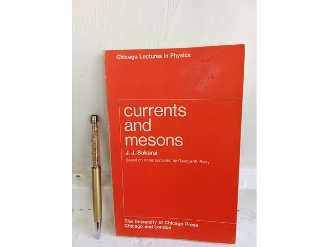 CURRENTS AND MESONS - J. J. SAKURAI