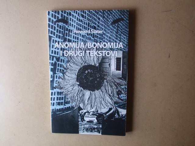 Howard Slater - ANOMIJA BONOMIJA I DRUGI TEKSTOVI