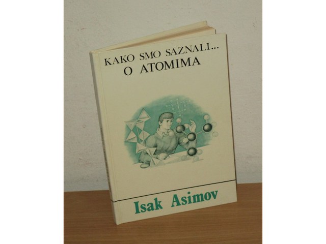 ISAK ASIMOV - KAKO SMO SAZNALI O ATOMIMA