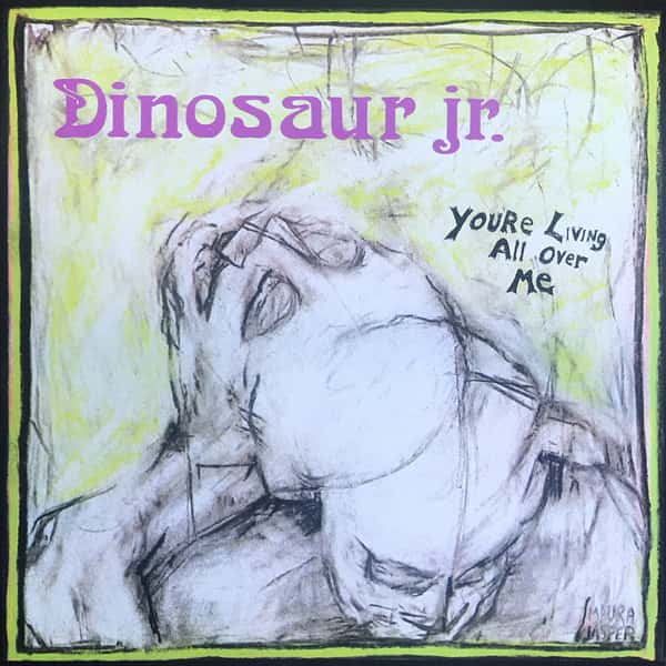 Dinosaur Jr.-You’re Living All Over Me