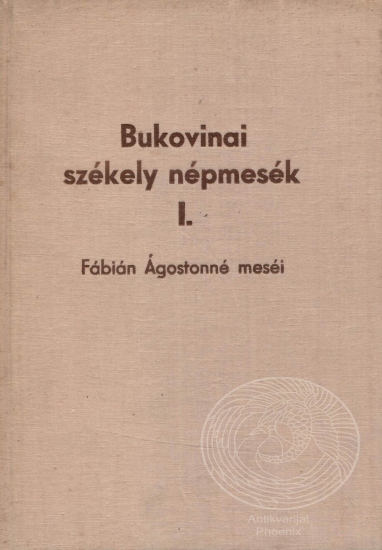 Bukavinai székely népmesék I. - Fábián Ágostonné meséi
