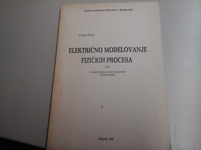 Električno modelovanje fizičkih procesa I deo Mirko Mil