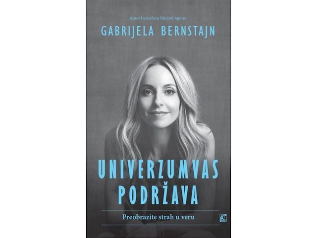 Univerzum vas podržava - Preobrazite strah u veru - Gabrijela Bernstajn