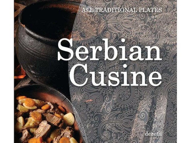 Serbian Cusine: All Traditional Plates - Olivera Grbić