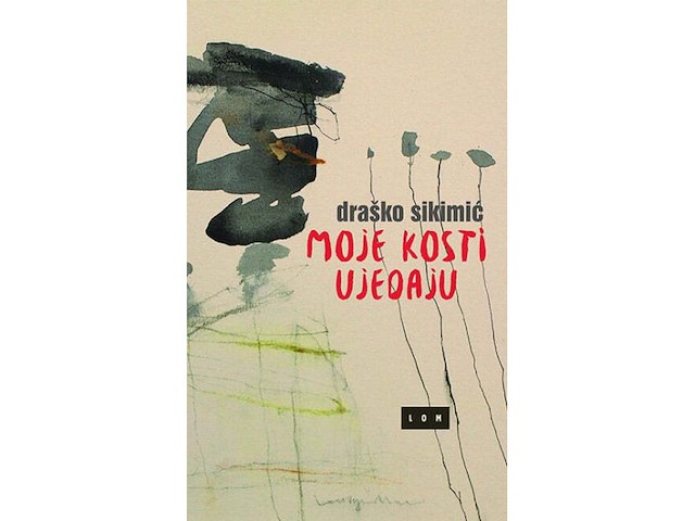 Moje kosti ujedaju - Draško Sikimić