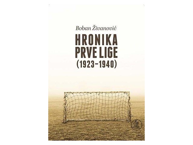 Hronika prve lige (1923-1940) - Boban Živanović